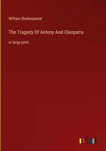 The Tragedy Of Antony And Cleopatra: in large print by William Shakespeare | Goodreads