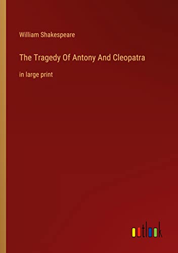 The Tragedy Of Antony And Cleopatra: in large print by William Shakespeare | Goodreads