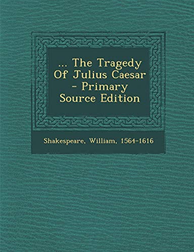 The Tragedy Of Julius Caesar - Primary Source Edition by William ...