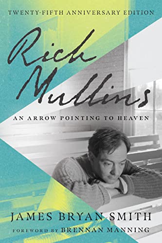 Rich Mullins: An Arrow Pointing to Heaven by James Bryan Smith | Goodreads
