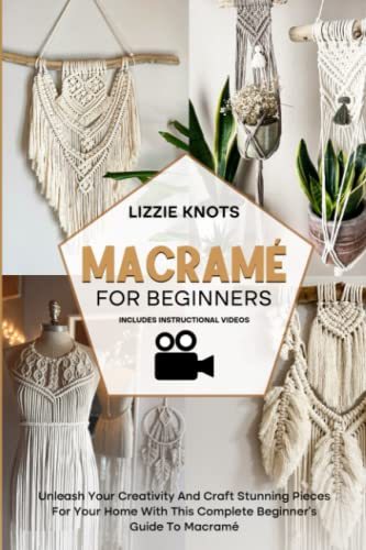 Macramé For Beginners: Unleash Your Creativity And Craft Stunning ...