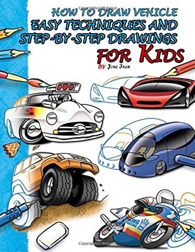 How to Draw vehicle:: Easy Techniques and Step-by-Step Drawings for Kids by José Iker | Goodreads