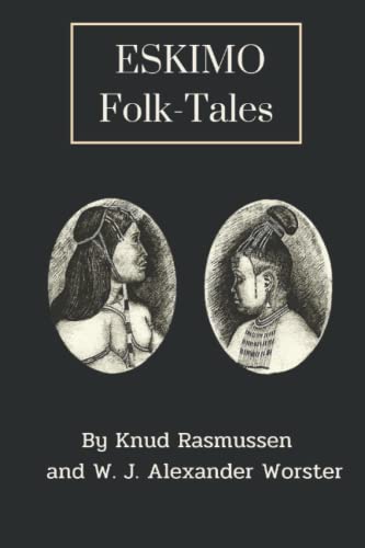ESKIMO FOLK-TALES: With Illustrated by Knud Rasmussen | Goodreads
