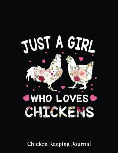 Chicken Keeping Journal: Floral Just A Girl Who Loves Chickens Farmer ...
