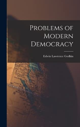Problems of Modern Democracy by Edwin Lawrence Godkin | Goodreads