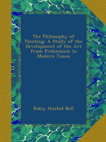 The Philosophy of Painting: A Study of the Development of the Art from ...