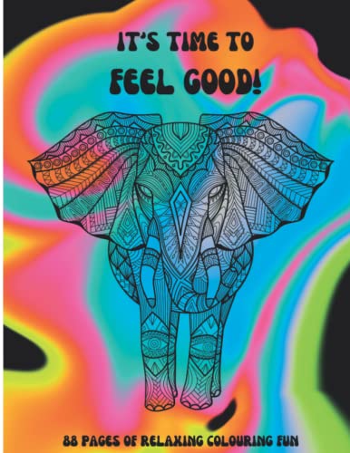 IT'S TIME TO FEEL GOOD! Colouring Book: 88 A4 size Pages of inspired ...