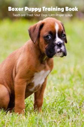Boxer Puppy Training Book: Teach and Treat Your Dogs With Proper Ways ...