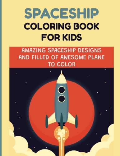 Spaceship Coloring Book For Kids: Amazing Spaceship Designs And Filled ...