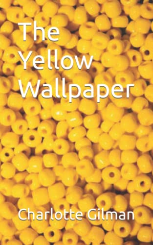The Yellow Wallpaper by Charlotte Perkins Gilman | Goodreads