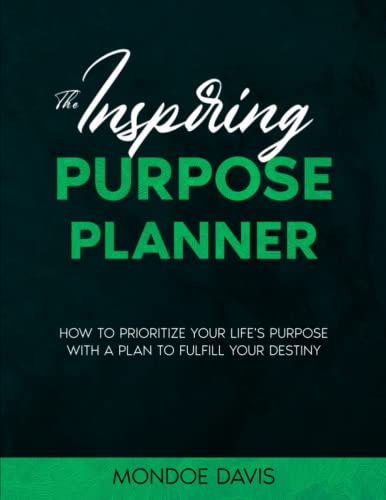 The Inspiring Purpose Planner: How to prioritize your life's purpose ...