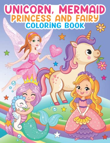 Unicorn, Mermaid, Princess and Fairy Coloring Book: Kids Coloring Book ...