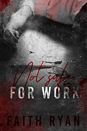 Not Safe For Work by Faith Ryan | Goodreads