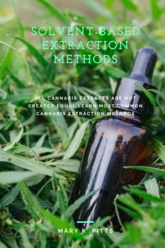 Solvent Based Extraction Methods All Cannabis Extracts Are Not Created