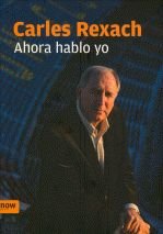 Ahora hablo yo by Carles Rexach | Goodreads