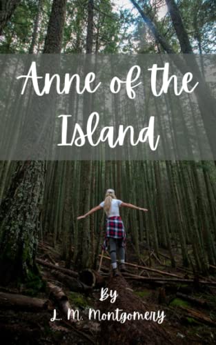 Anne of the Island: (Anne of Green Gables book 3) by L.M. Montgomery ...
