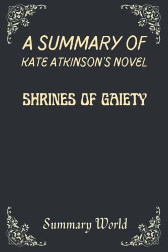 A Summary Of Kate Atkinson's Novel, Shrines Of Gaiety by Summary World | Goodreads