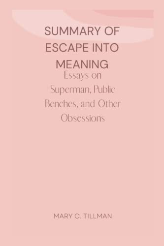 Summary Of Escape into Meaning: Essays on Superman, Public Benches, and ...
