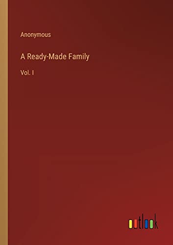 A Ready-Made Family: Vol. I by Anonymous | Goodreads