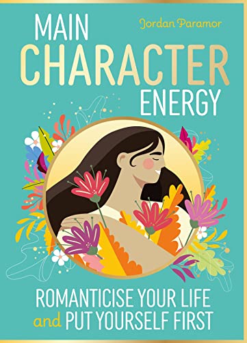 Main Character Energy: Romanticise Your Life and Put Yourself First by ...