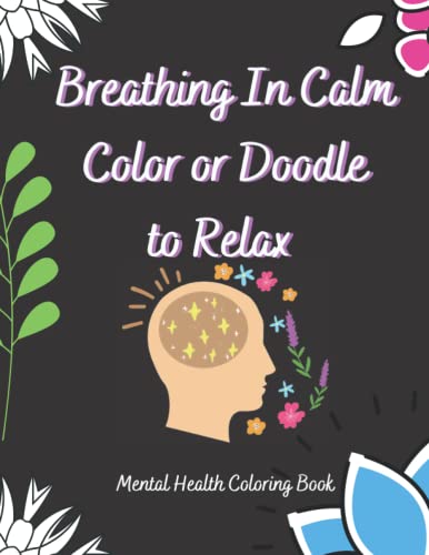 Breathing In Calm. Color or Doodle to Relax: Mental Health Coloring ...