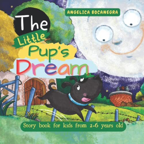 The Little Pup's Dream: The Story Of The Simple Dreams And Quests Of A ...