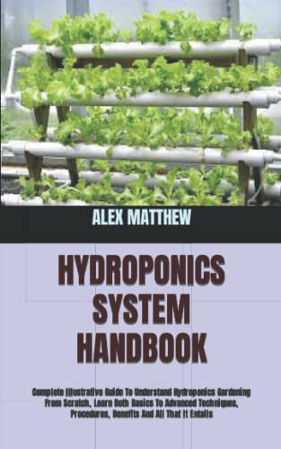 HYDROPONICS SYSTEM HANDBOOK: Complete Illustrative Guide To Understand Hydroponics Gardening ...