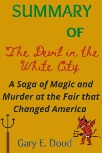 SUMMARY OF The Devil in the White City: A Saga of Magic and Murder at ...