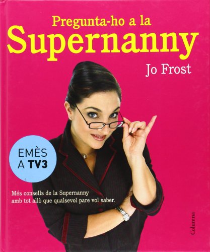 Pregunta-ho a la Supernanny by Jo Frost | Goodreads