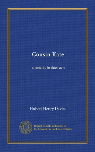 Cousin Kate: a comedy in three acts by Hubert Henry Davies | Goodreads