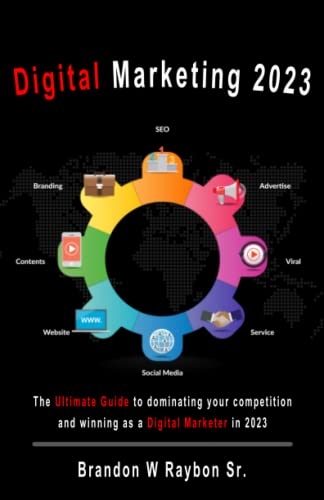 Digital Marketing 2023: The Ultimate Guide to Dominating your Competition and Winning as a ...