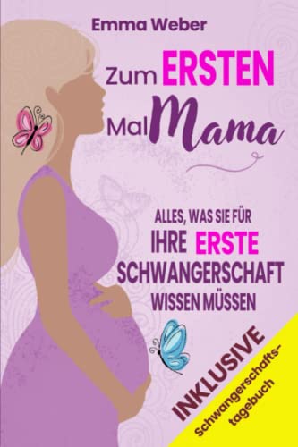 Zum ersten Mal Mama: Alles, was Sie für Ihre erste Schwangerschaft ...