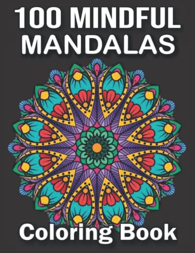 100 Mindful Mandalas Coloring Book: 100 Stress-Relieving Large Print ...