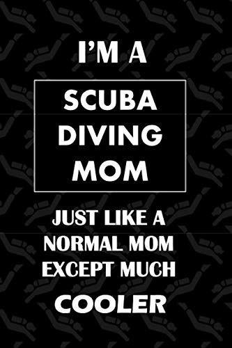 I’M A SCUBA DIVING MOM JUST LIKE A NORMAL MOM EXCEPT MUCH COOLER: gifts ...