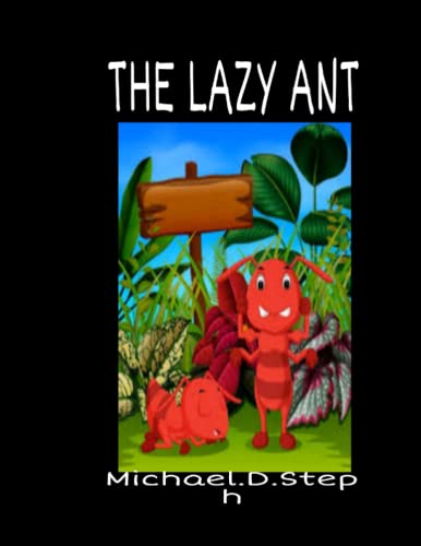 THE LAZY ANT by Michael .D.Steph | Goodreads