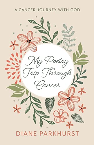 My Poetry Trip Through Cancer: A Cancer Journey with God by Diane ...