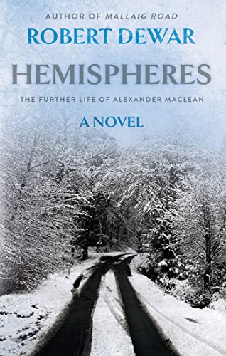 Hemispheres: The Further Life of Alexander Maclean by Robert Dewar ...