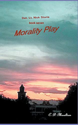 Morality Play (Det. Lt. Nick Storie Mysteries) by C.D. Moulton | Goodreads
