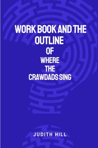 WORK BOOK AND THE OUTLINE Of WHERE THE CRAWDADS SING by Judith Hill ...