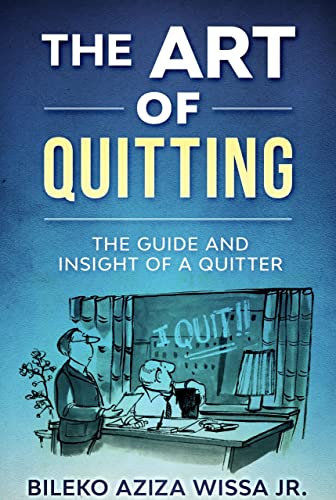 The Art of Quitting: The Guide and Insight of a Quitter by Bileko Wissa ...
