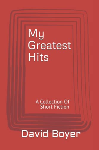 My Greatest Hits:: A Collection Of Short Fiction by David Boyer | Goodreads