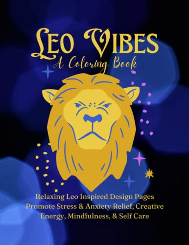 Leo Vibes Coloring Book: 100 Relaxing Leo Inspired Design Pages Promote Stress & Anxiety Relief ...