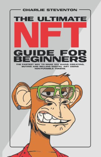 The ultimate NFT guide for beginners: The fastest way to make 10x gains ...