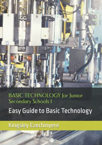BASIC TECHNOLOGY for Junior Secondary Schools 1: Easy Guide to Basic ...