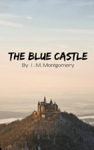 The Blue Castle: A Canadian Love Story (Annotated) by L.M. Montgomery ...