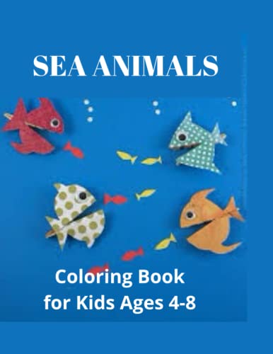 SEA ANIMALS COLORING BOOK FOR KIDS AGES 4-8: Coloring Book of Beautiful ...