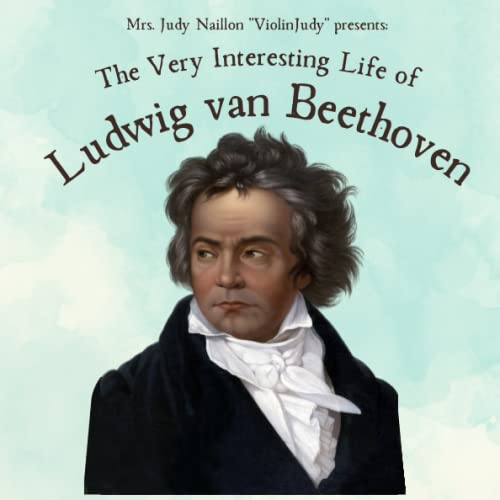 The Very Interesting Life of Ludwig van Beethoven by Judy Naillon ...