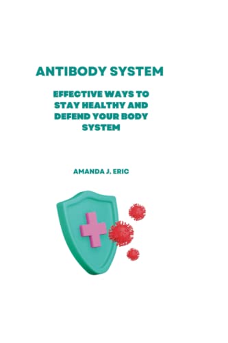 Antibody System: Effective ways to stay healthy and defend your body ...
