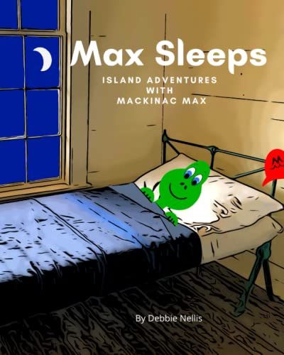 Max Sleeps: Island Adventures with Mackinac Max by Debbie Nellis ...