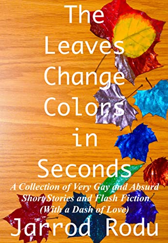 The Leaves Change Colors in Seconds: A Collection of Very Gay and ...